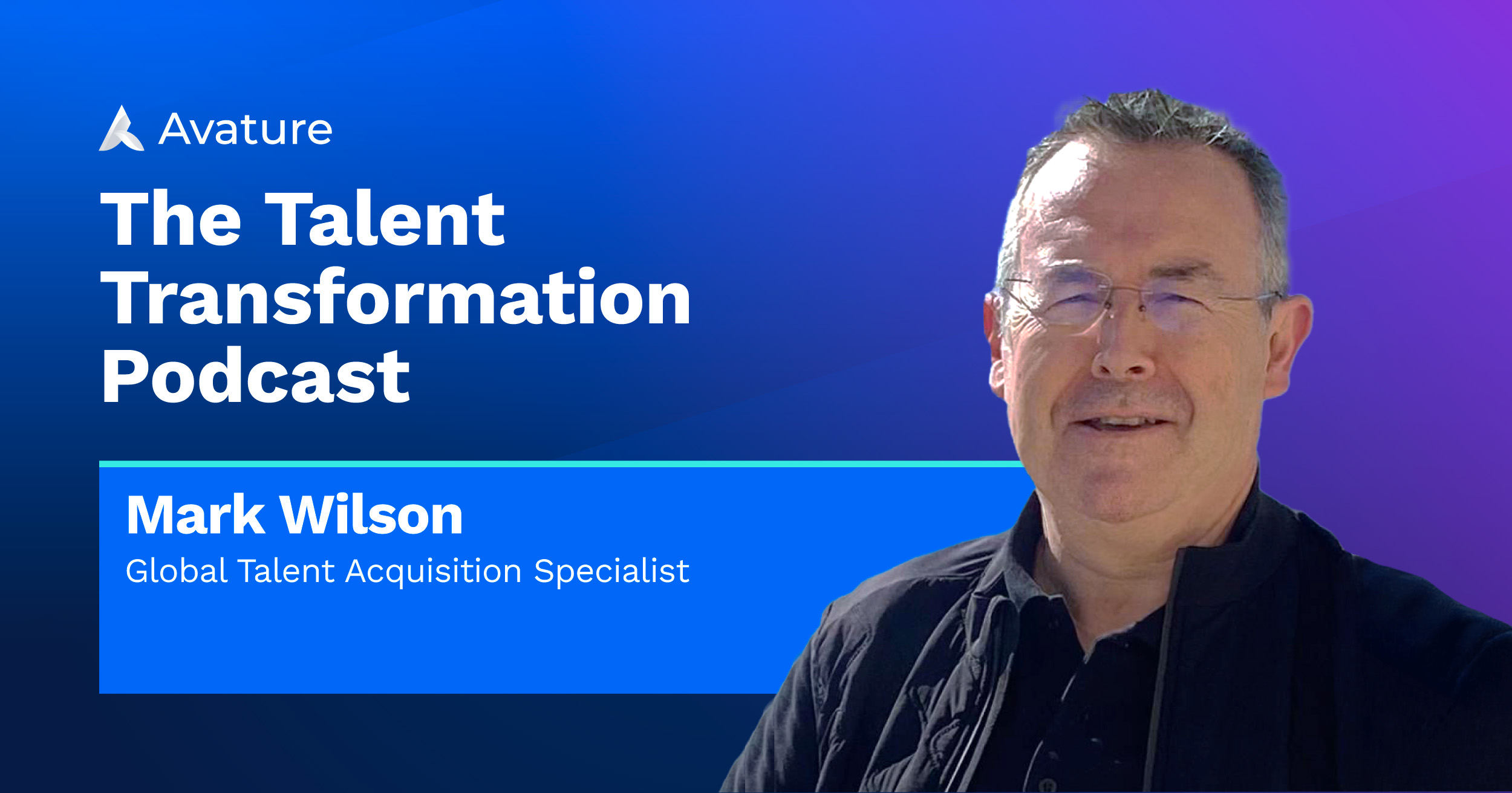 The Talent Transformation Podcast – Episode 13: Mark Wilson | Avature